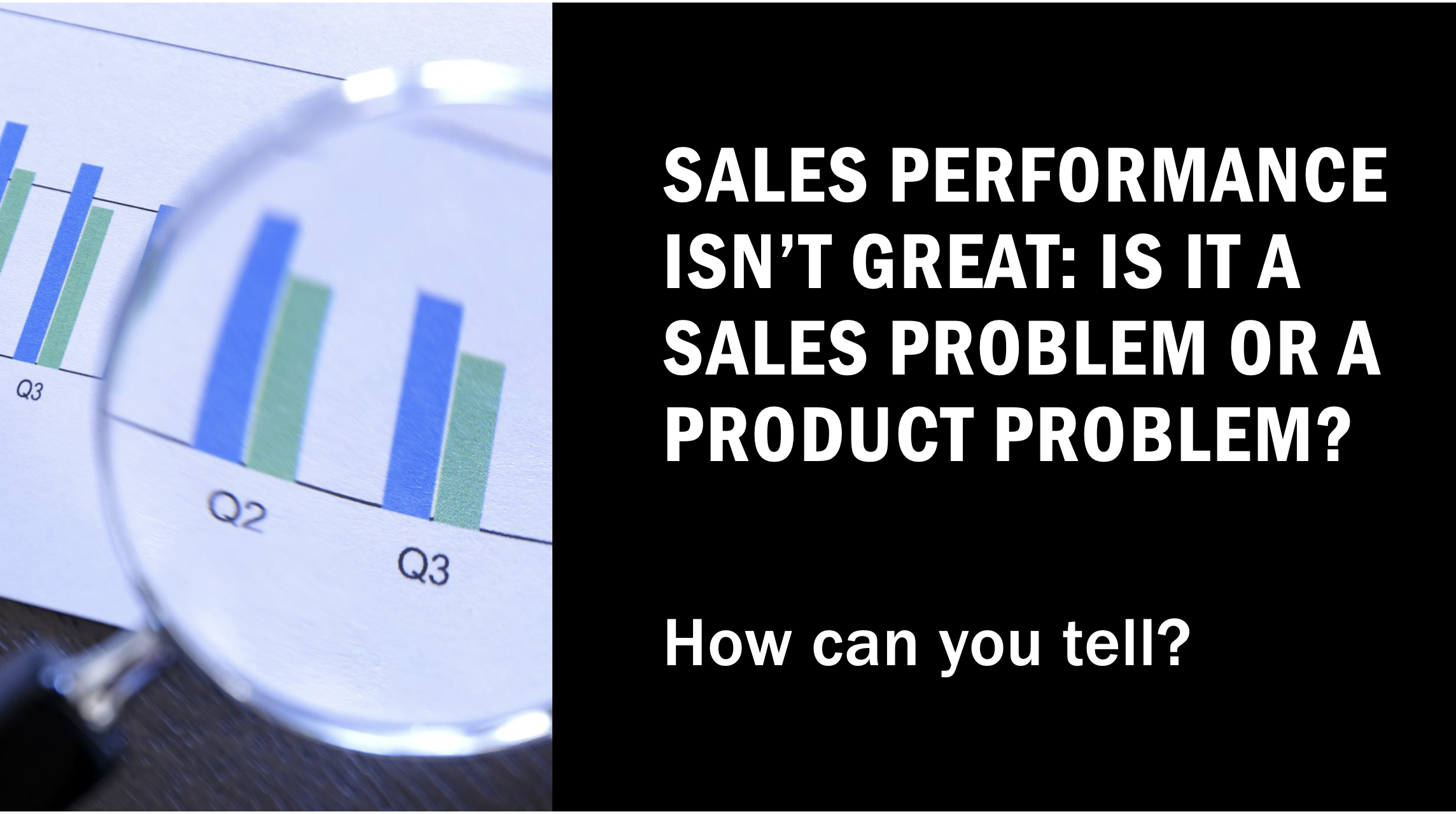Sales Performance Isn’t Great: Is it a Sales Problem or a Product ...